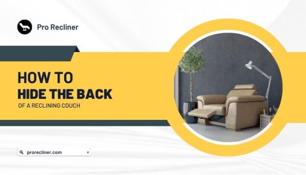 Best Ways to Hide the Back of Your Recliner - Pro Recliner
